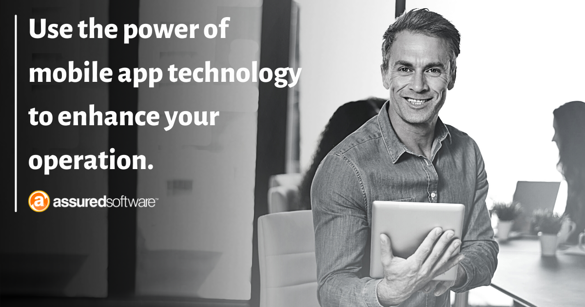 Use the power of mobile app technology to enhance your operation - Assured