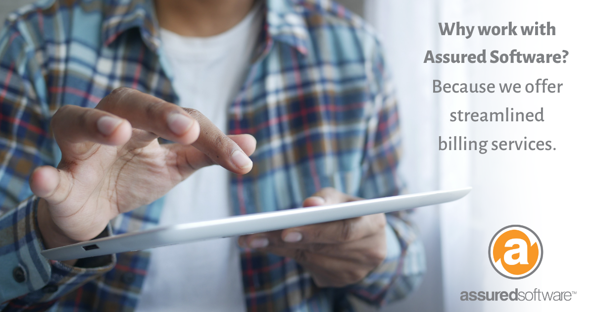 Why work with Assured Software? Because we offer streamlined billing services. - Assured