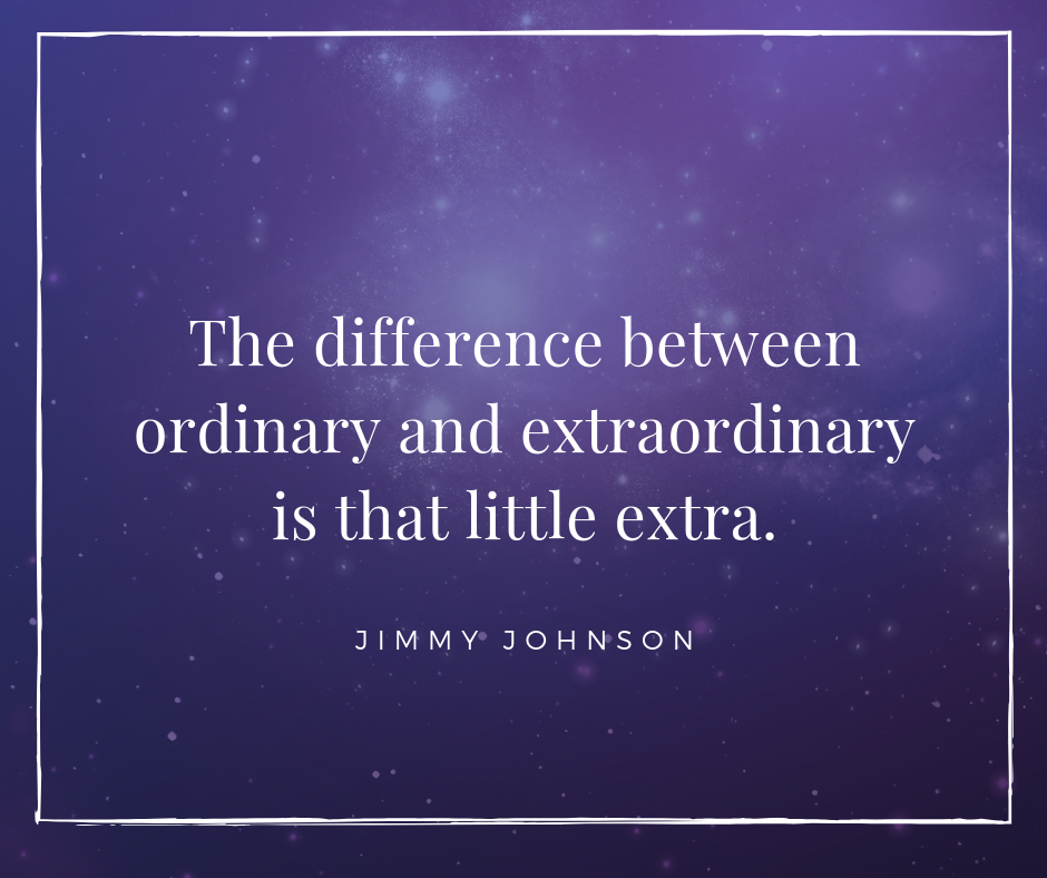 The difference between ordinary and extraordinary is that little extra ...